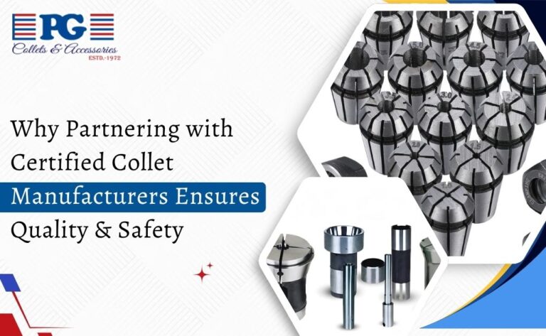 Why Partnering with Certified Collet Manufacturers Ensures Quality & Safety